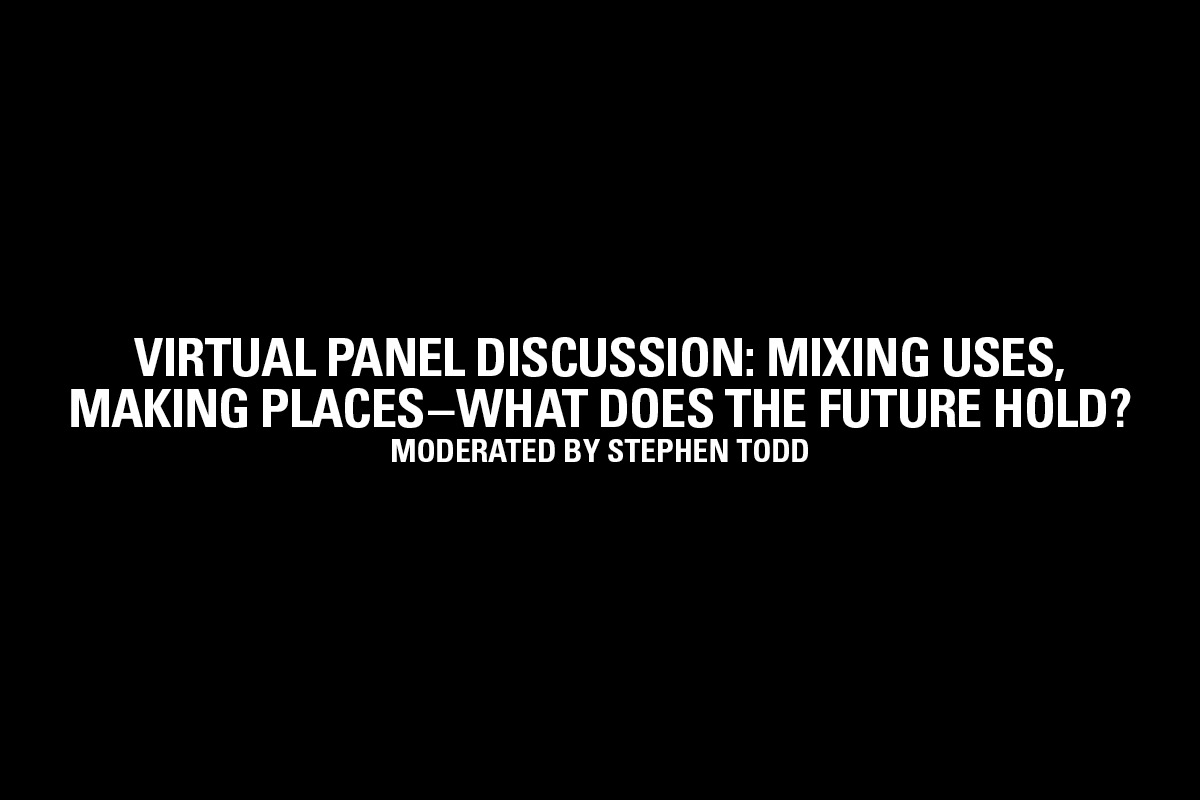 Virtual Panel Discussion: Mixed Uses, Making Places – What Does the ...